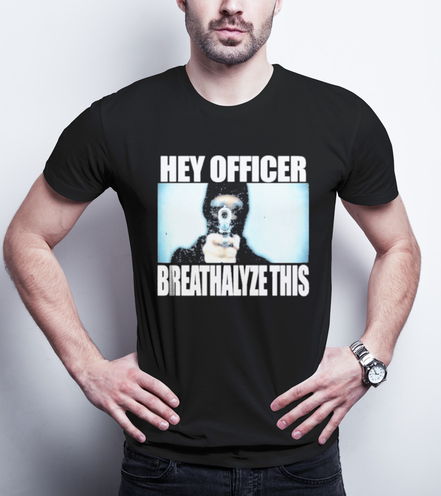 Hey Officer Breathalyze This Gunman Image T-Shirt