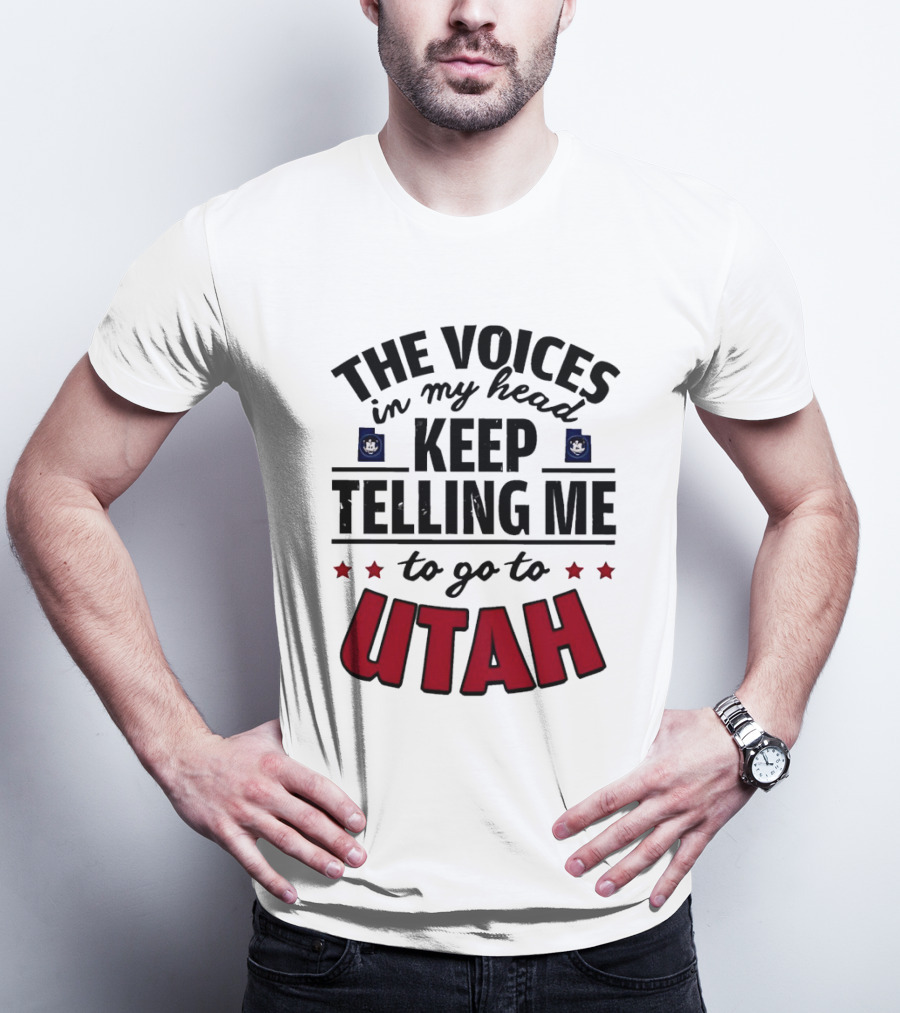 The Voices In My Head Keep Telling Me To Go To Utah T-Shirt