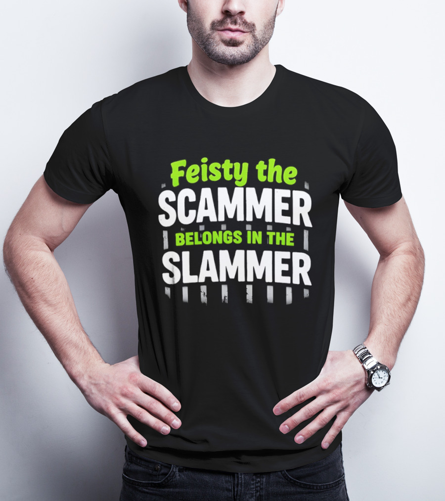 Feisty The Scammer Belongs In The Slammer Bold Green And White T-Shirt