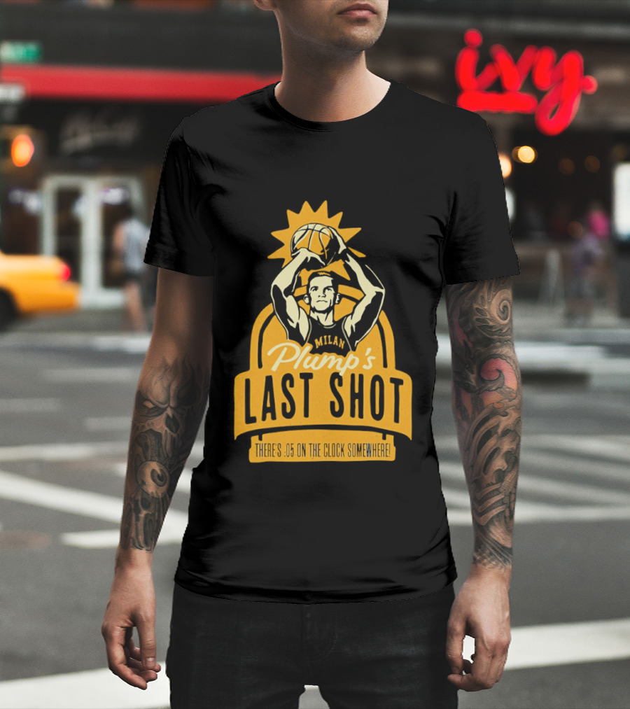Plump's Last Shot Hoosier Championship Hero 05 On The T-Shirt