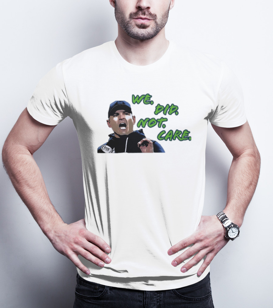 Mike Macdonald We Did Not Care Seattle Seahawks T-Shirt