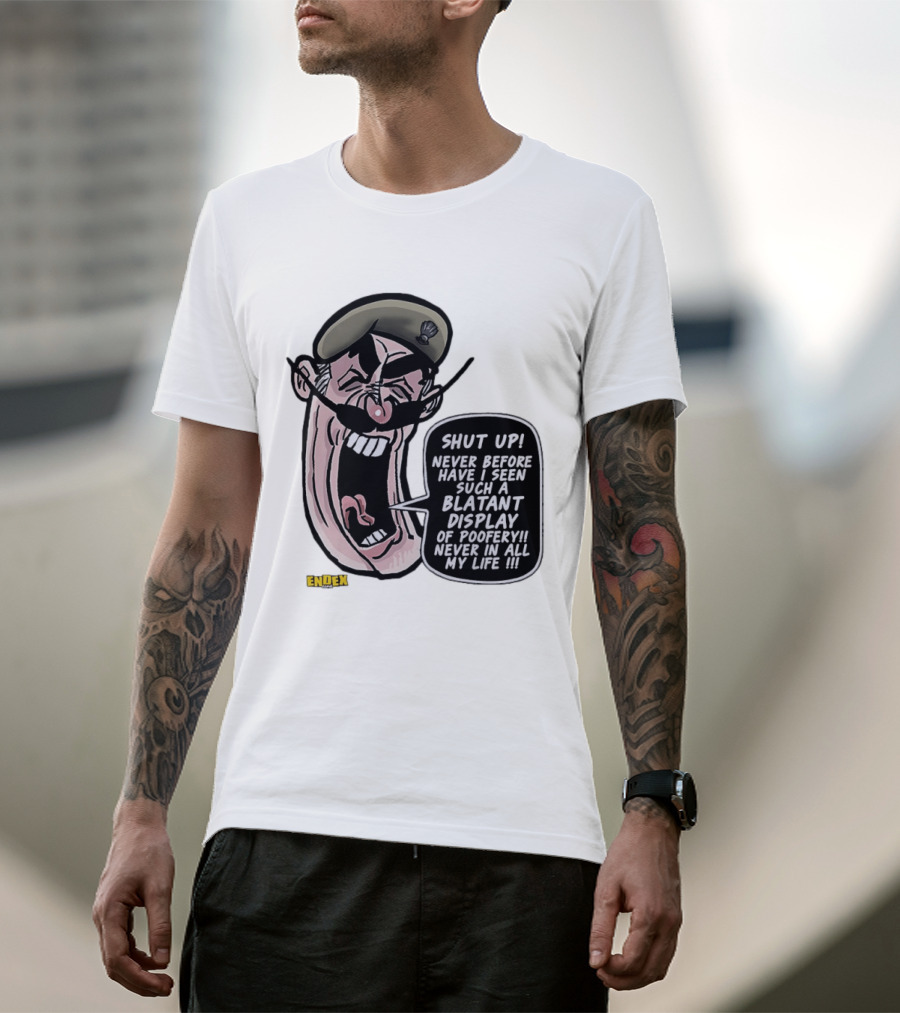 Shut Up Never Before Have I Seen Such A Blatant Display Of Poofery Never In All My Life Comic Cartoon Character Endex T-Shirt