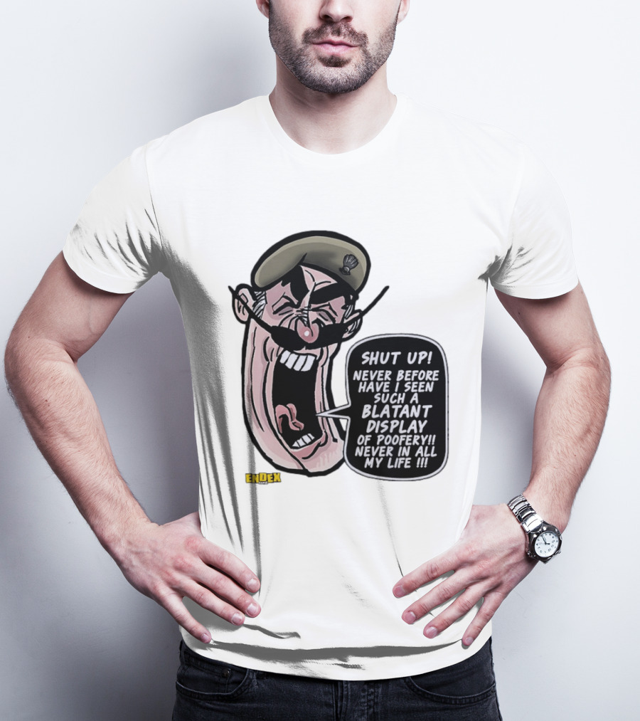 Shut Up Never Before Have I Seen Such A Blatant Display Of Poofery Never In All My Life Comic Cartoon Character Endex T-Shirt