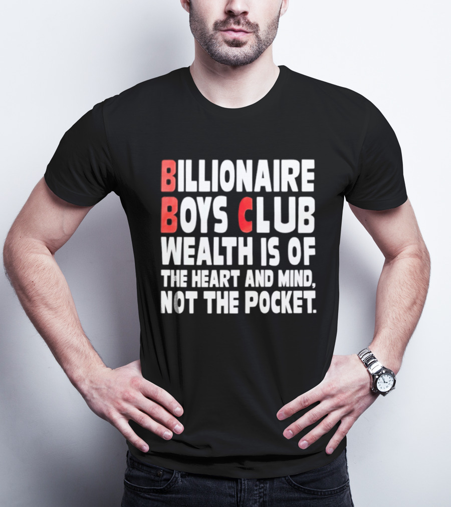Billionaire Boys Club Wealth Is Of The Heart And Mind Not The Pocket T-Shirt