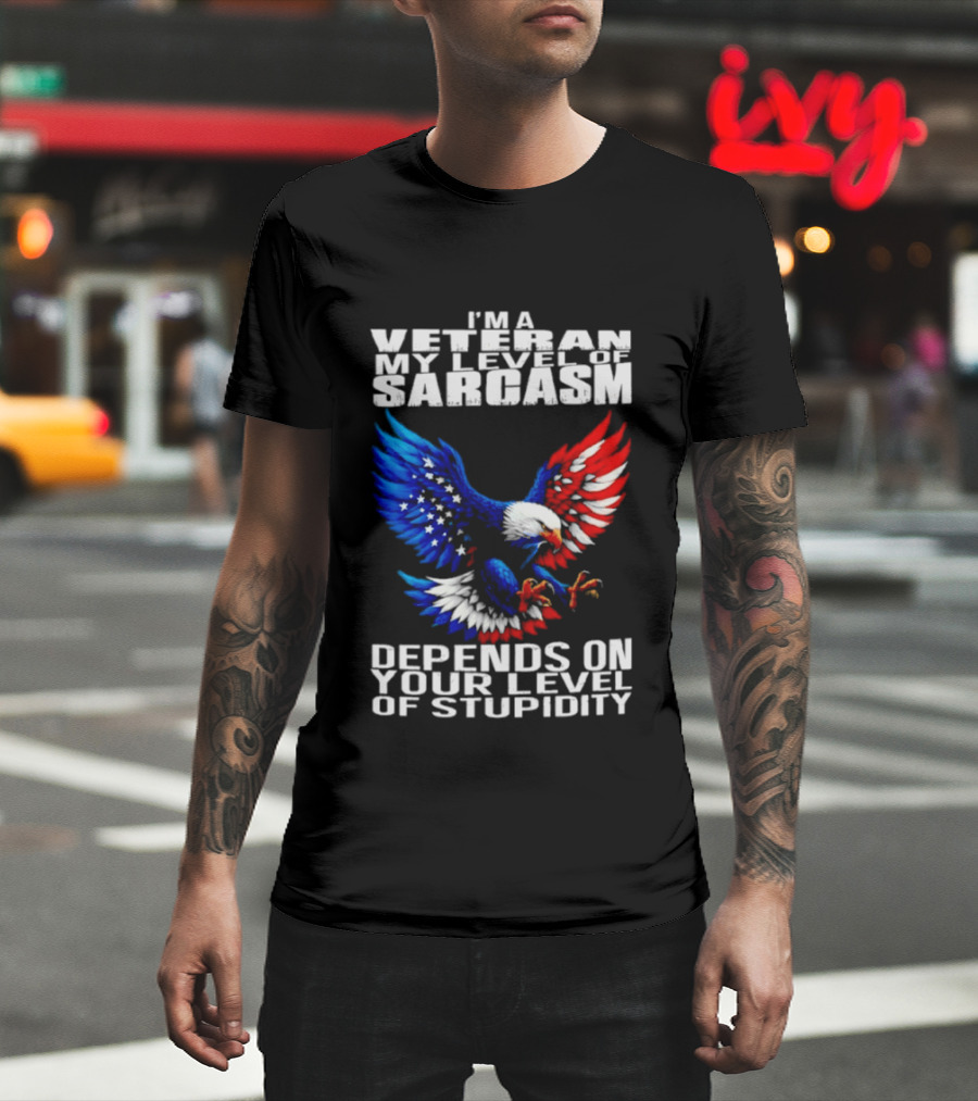 I'm A Veteran My Level Of Sarcasm Depends On Your Level Of Stupidity Patriotic Eagle T-Shirt