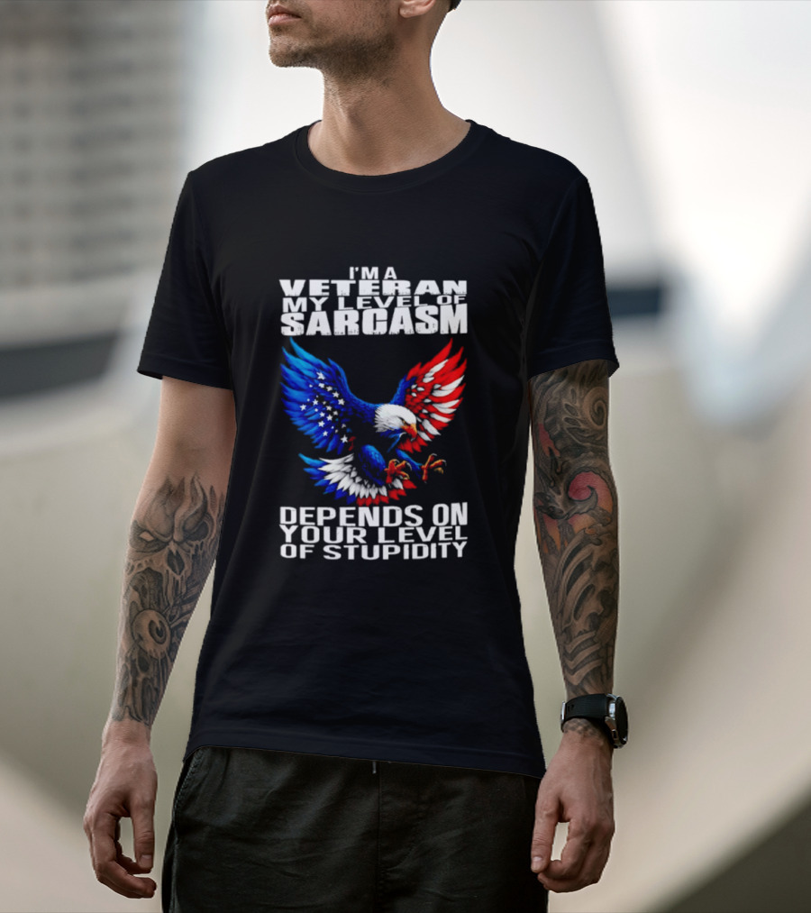 I'm A Veteran My Level Of Sarcasm Depends On Your Level Of Stupidity Patriotic Eagle T-Shirt