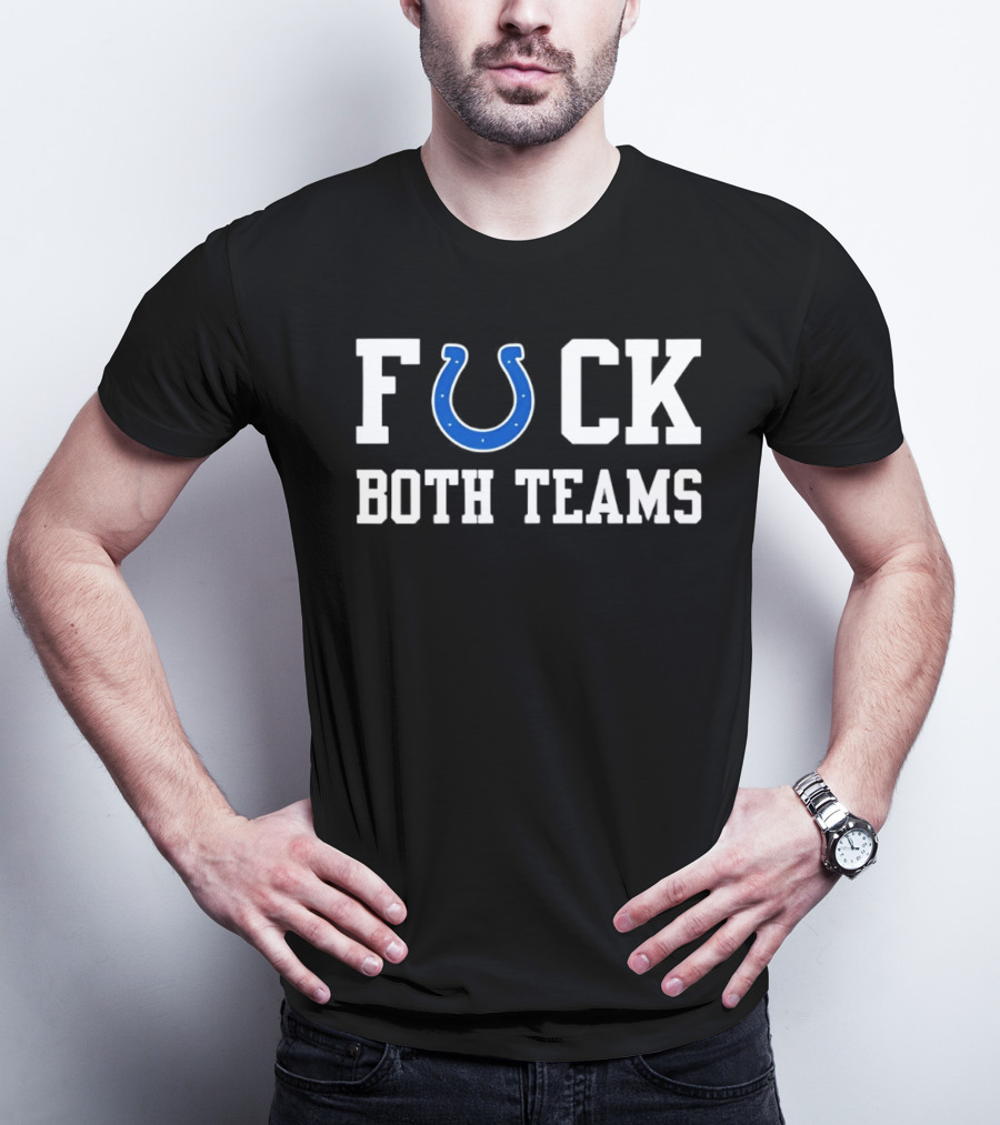 Indianapolis Colts Horseshoe Fuck Both Teams T-Shirt