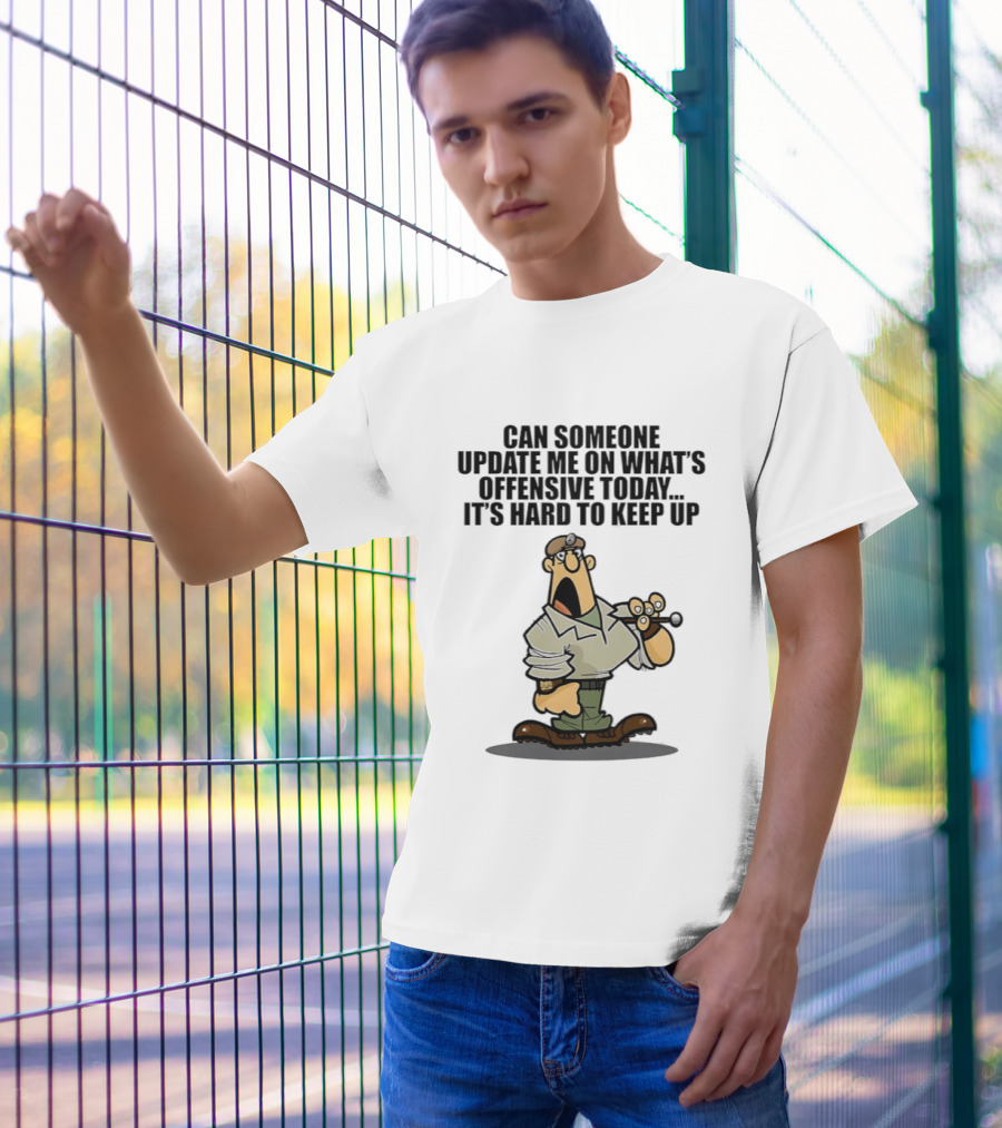 Can Someone Update Me On What's Offensive Today It's Hard To Keep Up Cartoon Soldier Confused T-Shirt