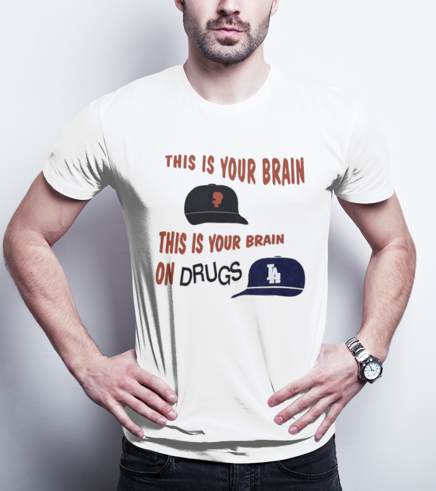 This Is Your Brain San Francisco Giants This Is Your Brain On Drugs Los Angeles Dodgers T-Shirt