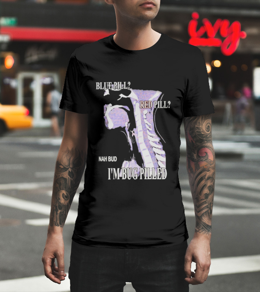Blue Pill Red Pill Nah Bud I'm Bug Pilled Spine Skeleton T-Shirt
