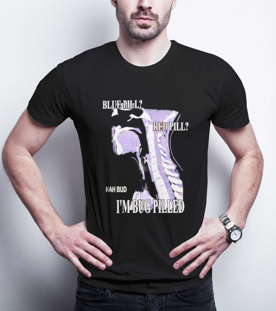 Blue Pill Red Pill Nah Bud I'm Bug Pilled Spine Skeleton T-Shirt