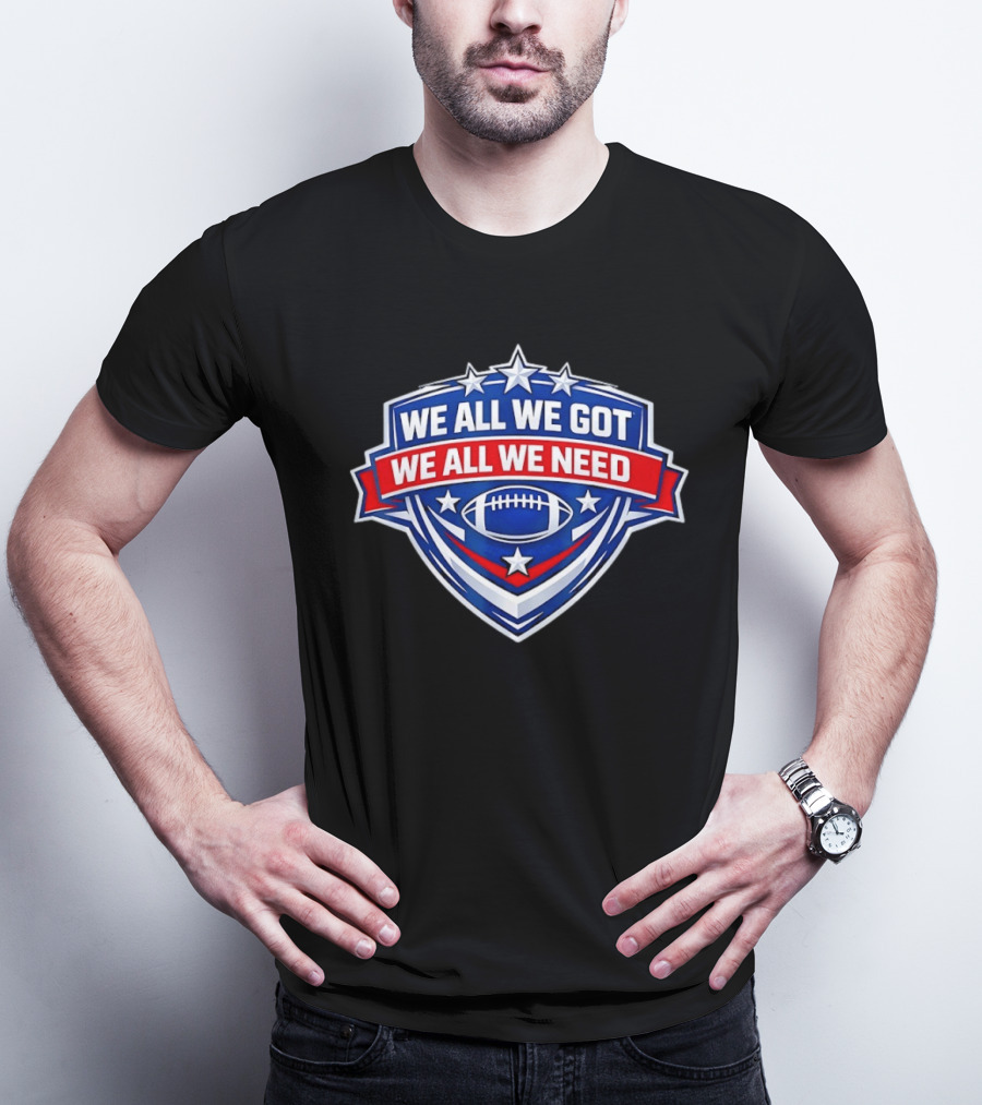 We All We Got We All We Need Football Stars Shield T-Shirt