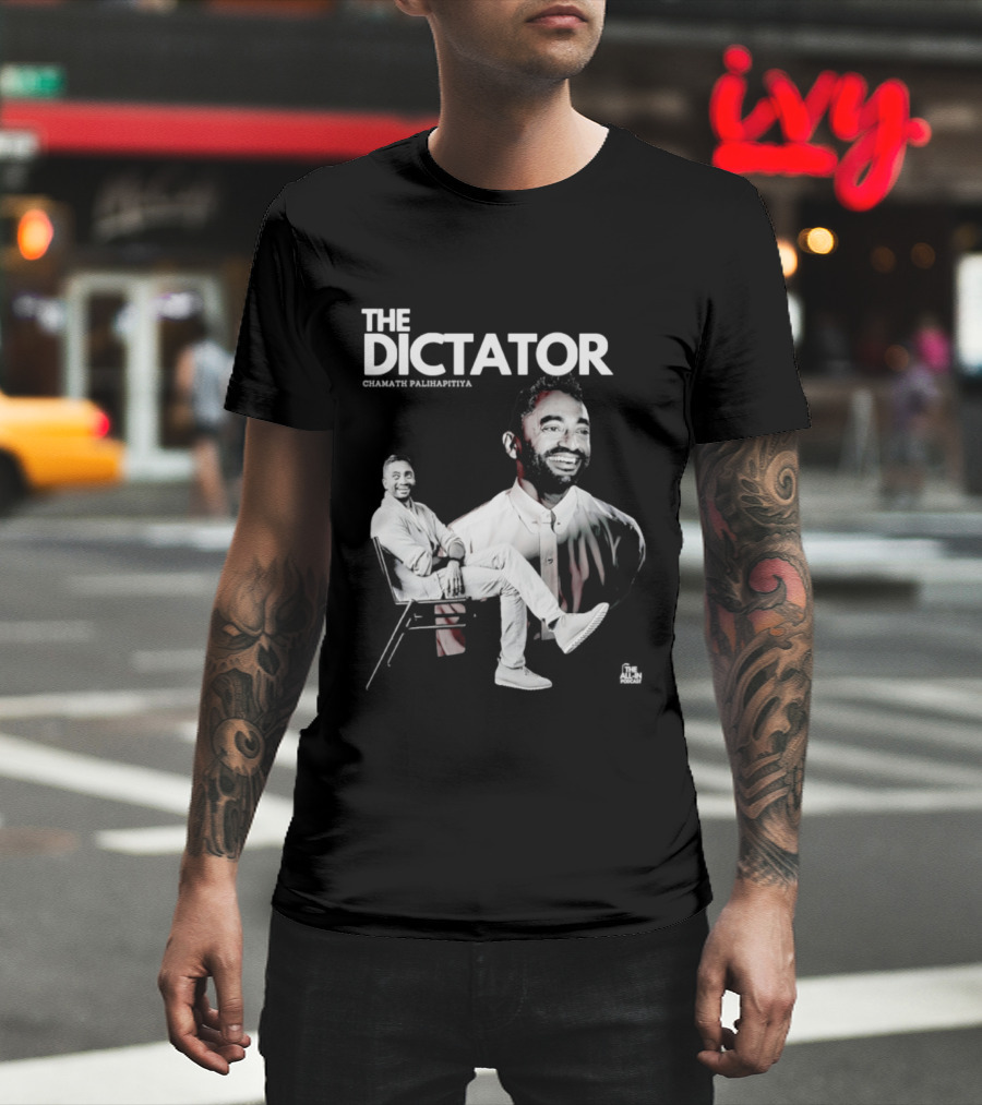 The Dictator Chamath Palihapitiya T-Shirt