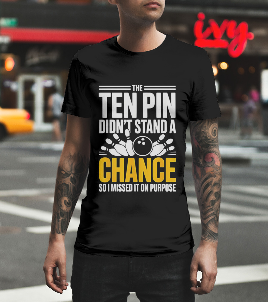 The Ten Pin Didn't Stand A Chance Funny Bowling T-Shirt