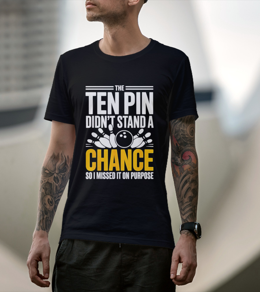 The Ten Pin Didn't Stand A Chance Funny Bowling T-Shirt