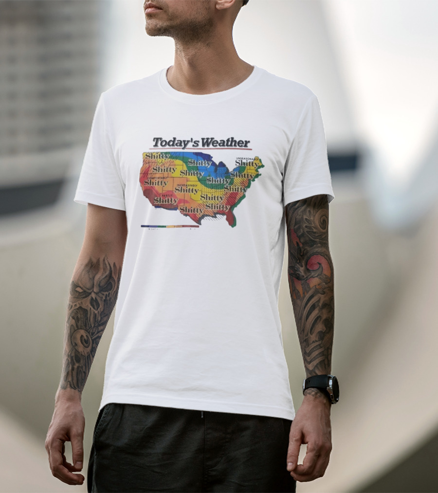 Today's Weather Shitty Map Alexandra Increasingly Shitty Comfortably Shitty USA T-Shirt