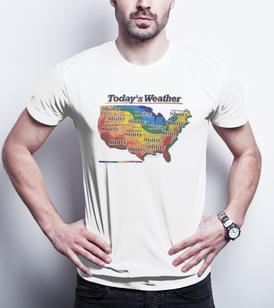 Today's Weather Shitty Map Alexandra Increasingly Shitty Comfortably Shitty USA T-Shirt