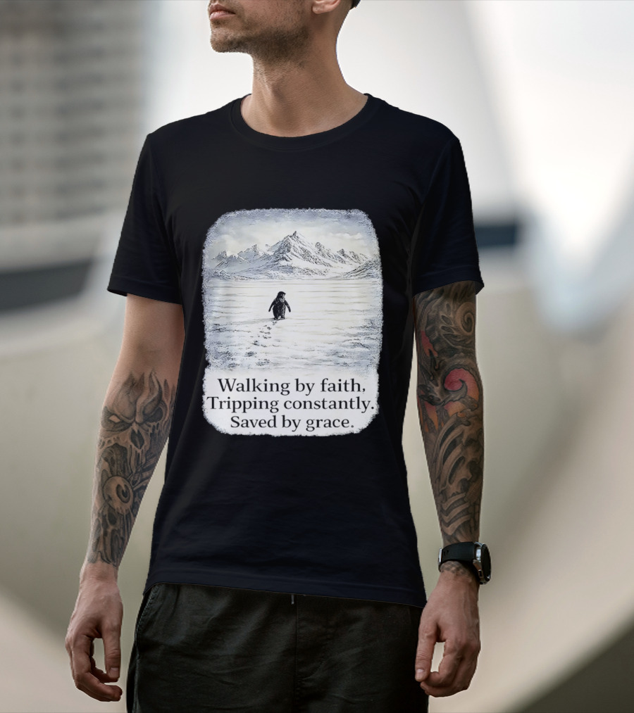 Walking By Faith Tripping Constantly Saved By Grace Penguin In Snowy Mountain Landscape T-Shirt