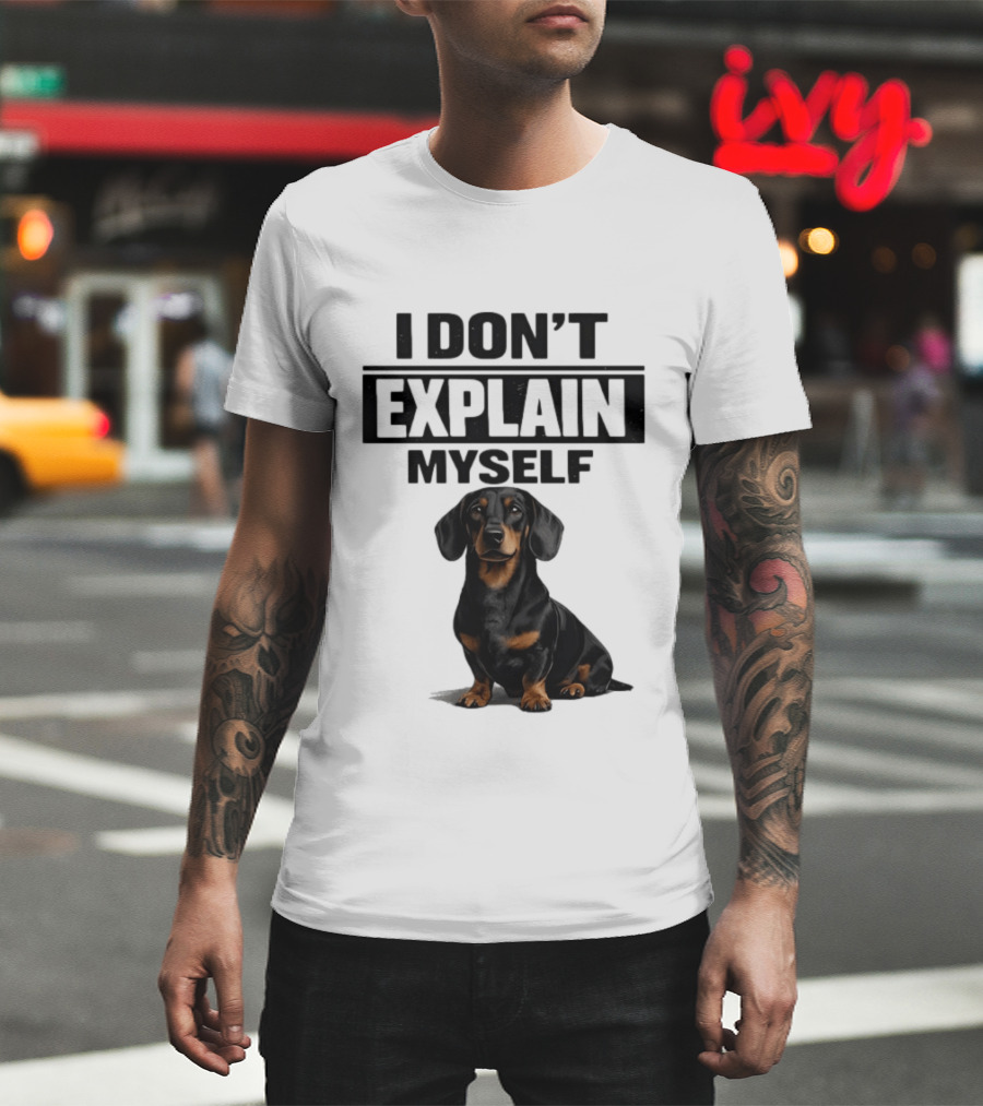 Dachshund I Don't Explain Myself T-Shirt