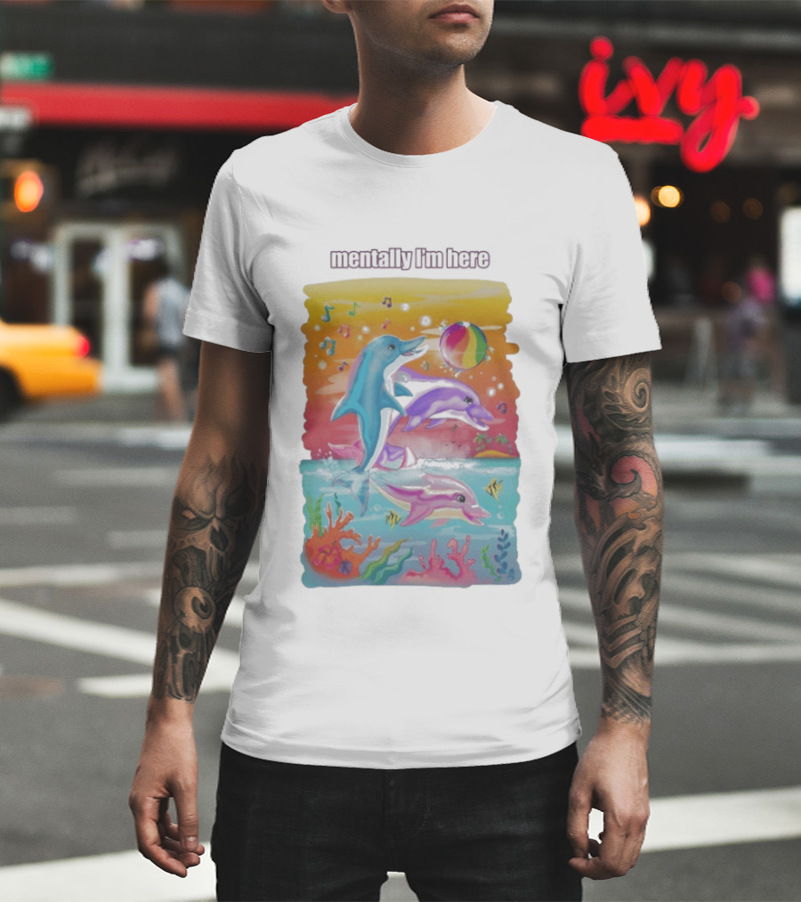 Mentally I'm Here Dolphins Colorful Beach Fun Music Notes T-Shirt