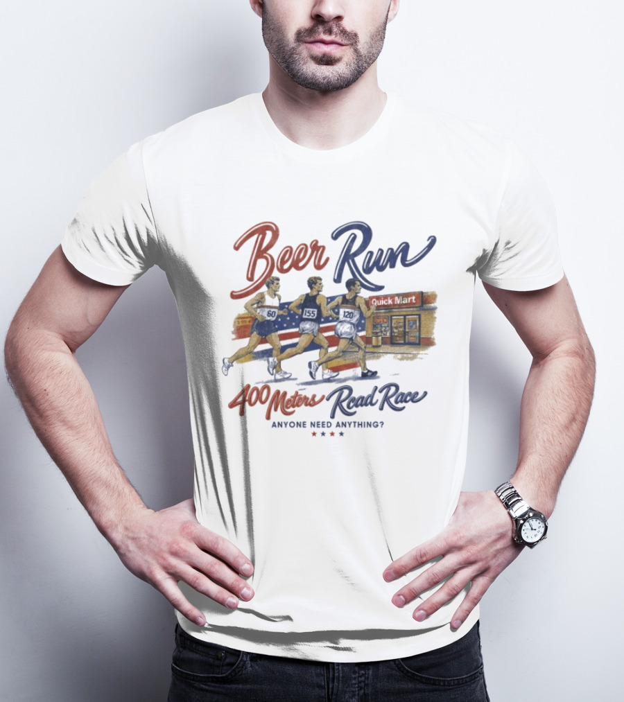 Beer Run 400 Meters Road Race Anyone Need Anything T-Shirt
