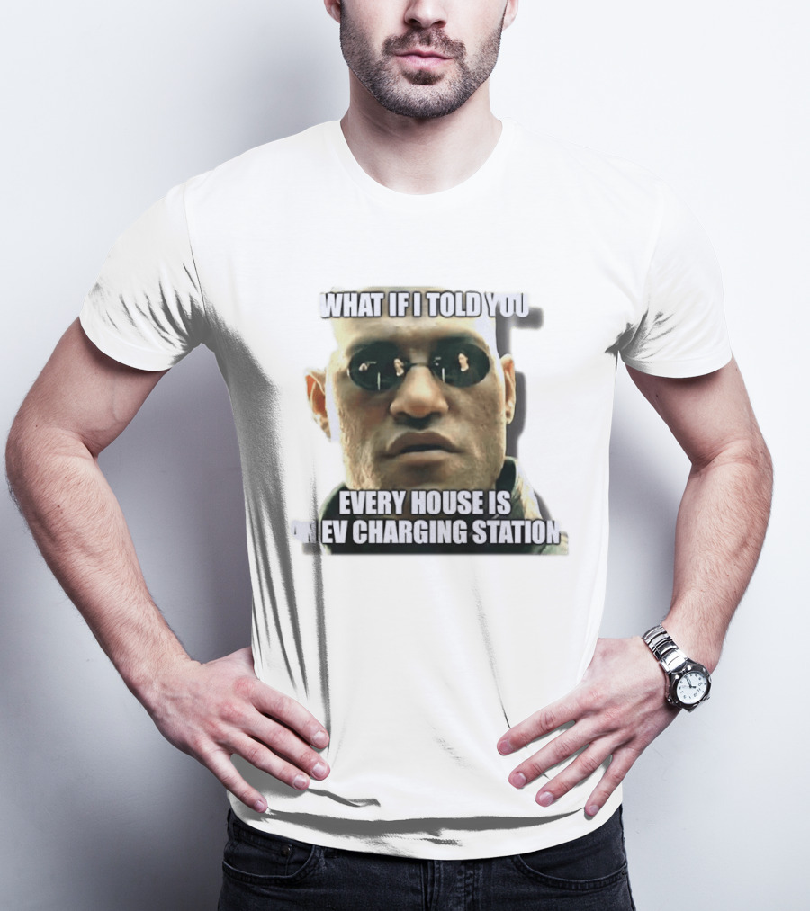 What If I Told You Every House Is An EV Charging Station Matrix Meme T-Shirt