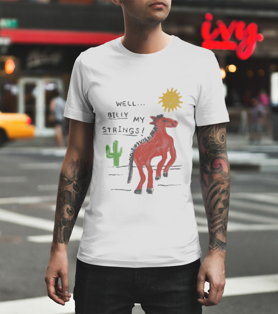Well Billy My Strings Cactus And Sun Horse T-Shirt