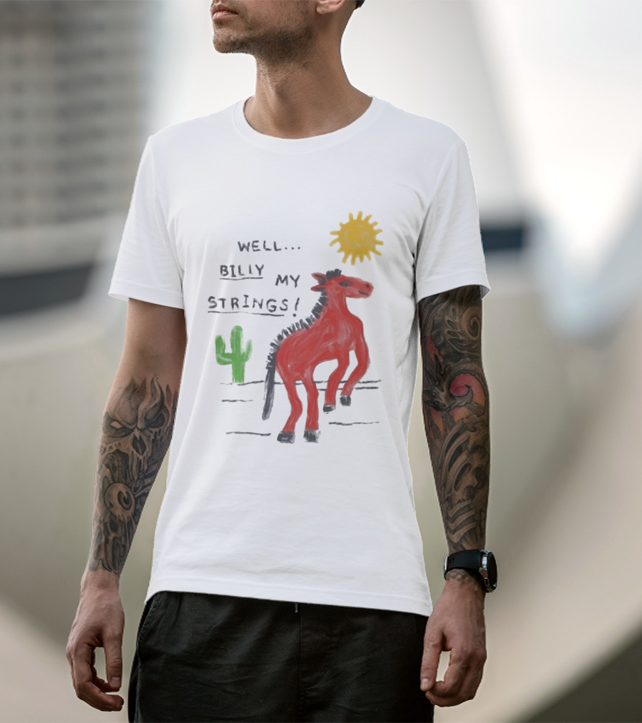 Well Billy My Strings Cactus And Sun Horse T-Shirt