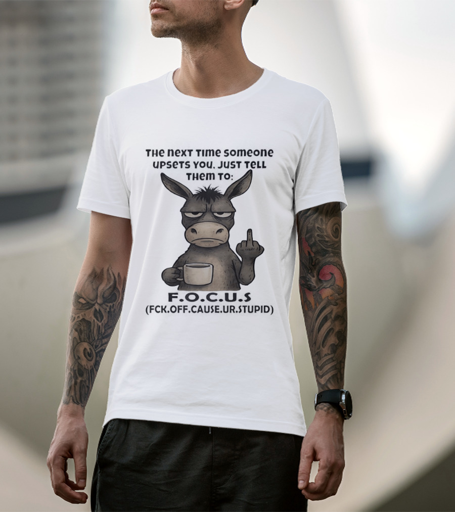 Donkey Middle Finger Next Time Someone Upsets You Just Tell Them Focus T-Shirt