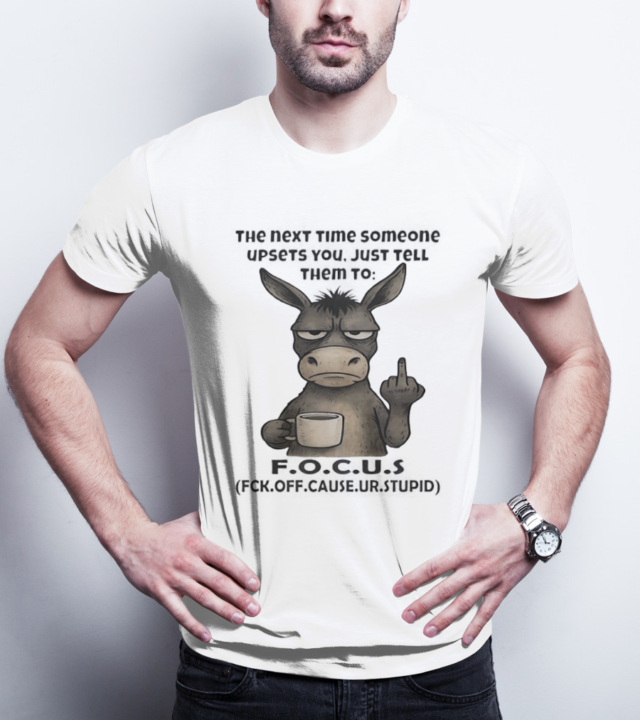 Donkey Middle Finger Next Time Someone Upsets You Just Tell Them Focus T-Shirt
