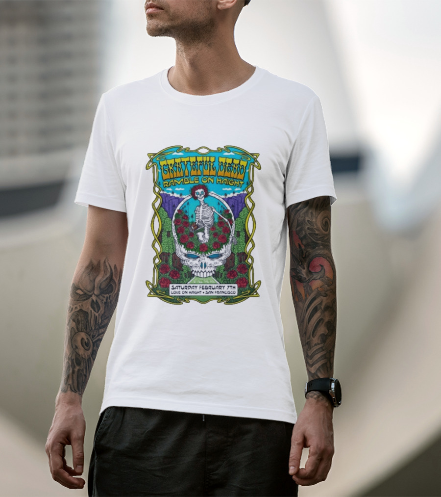 Grateful Dead Ramble On Haight Love On Haight San Francisco February 7 Skeleton Roses T-Shirt