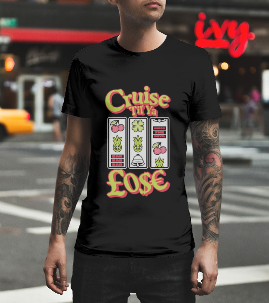 Cruise Til Ya Lose Slot Machine T-Shirt