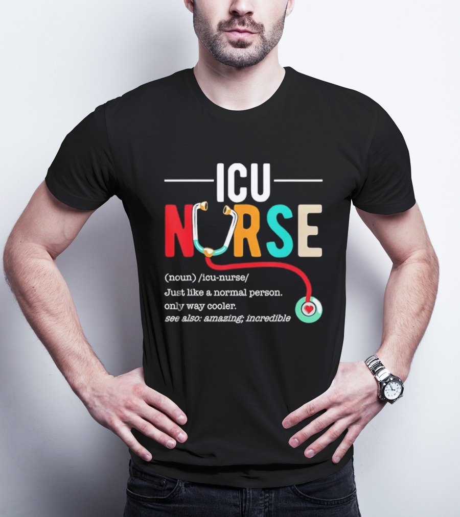 ICU Nurse Just Like A Normal Person Only Way Cooler Stethoscope Heart T-Shirt