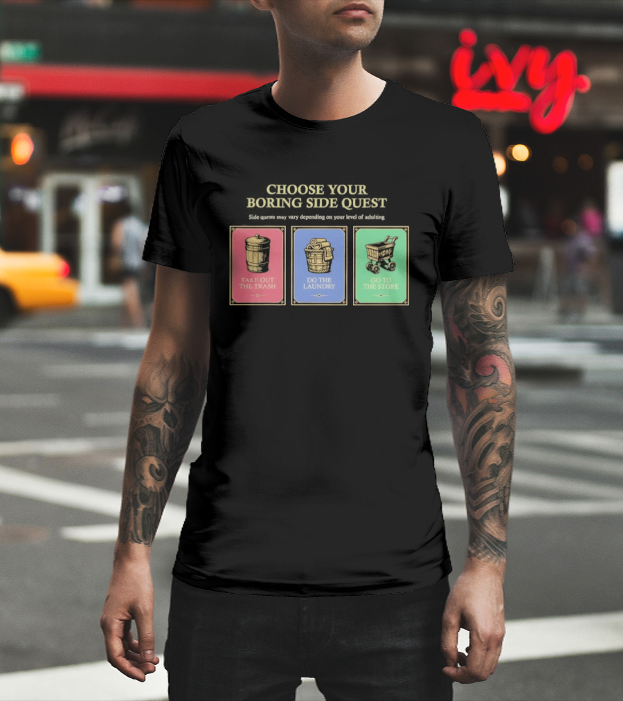 Choose Your Boring Side Quest Take Out The Trash Do The Laundry Go To The Store T-Shirt