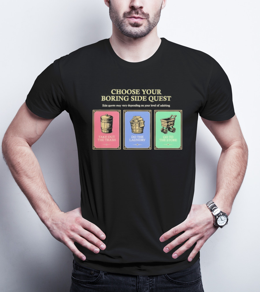 Choose Your Boring Side Quest Take Out The Trash Do The Laundry Go To The Store T-Shirt