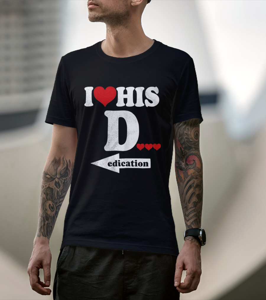 I Love His D... Erection T-Shirt