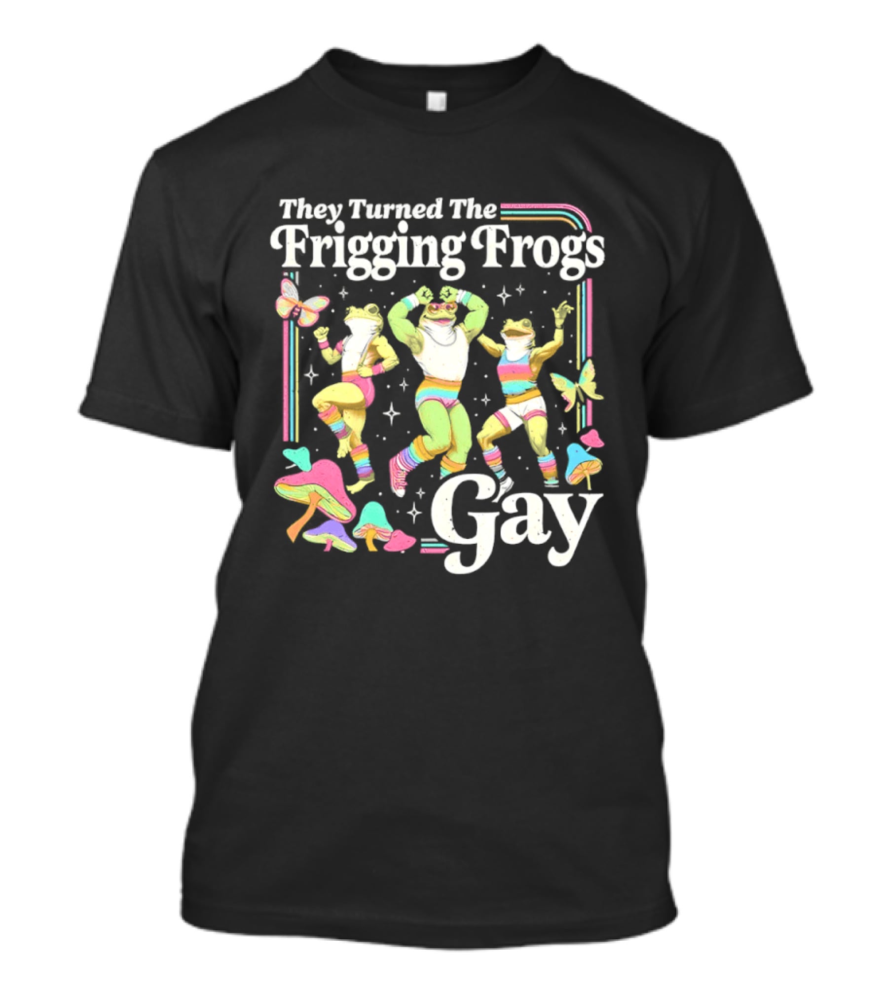 They Turned The Frigging Frogs Gay Rainbow Dancing Frogs And Butterflies T-Shirt