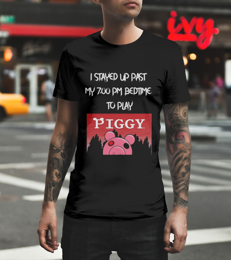 I Stayed Up Past My 7 00 PM Bedtime To Play Piggy Roblox Game T-Shirt