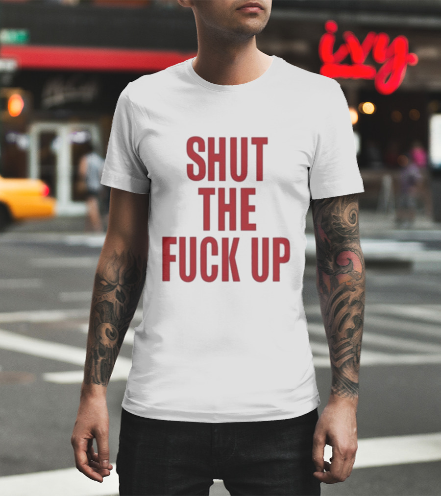 SHUT THE FUCK UP Arika T-Shirt