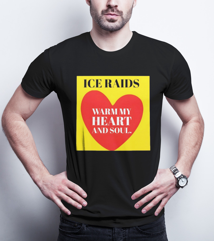 Ice Raids Warm My Heart And Soul T-Shirt