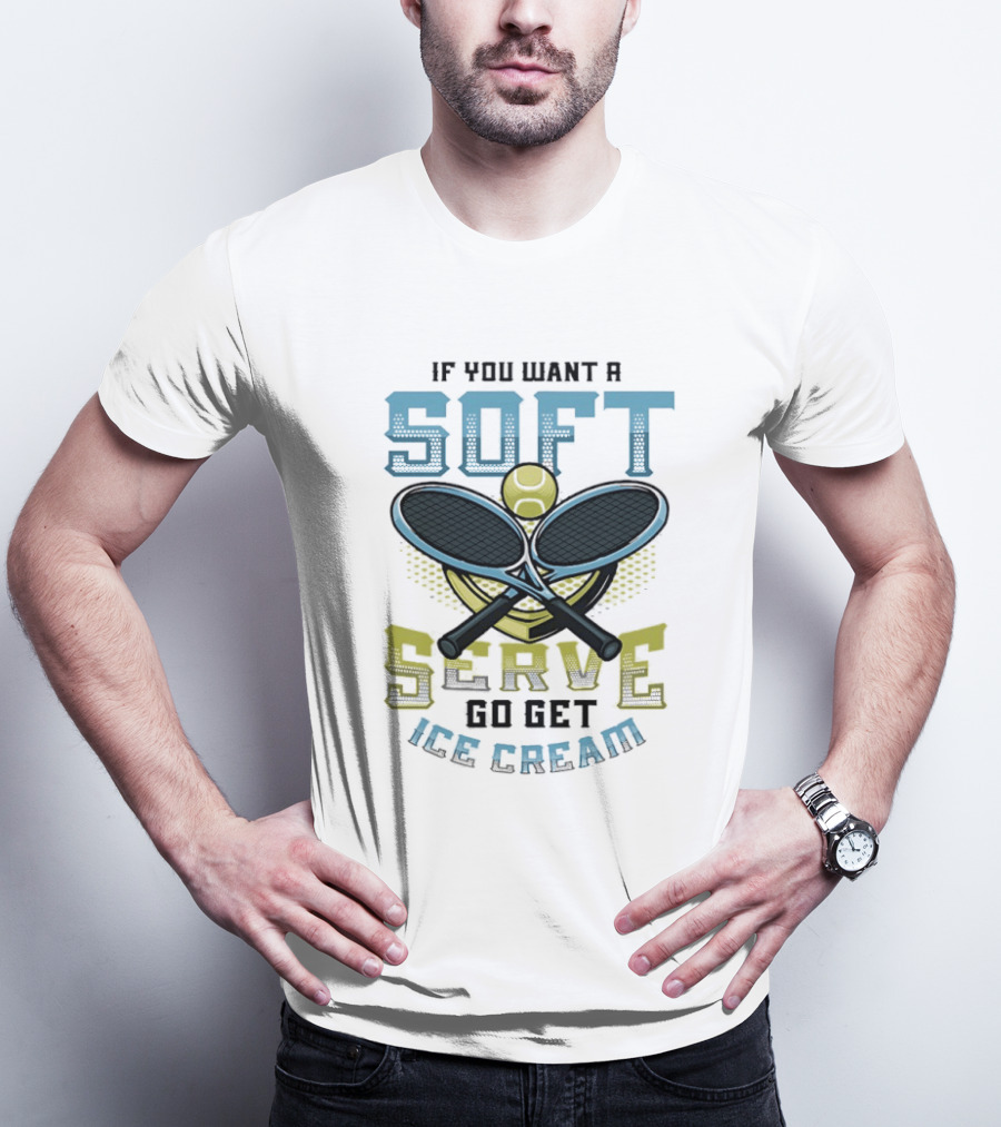 Tennis If You Want A Soft Serve Go Get Ice Cream Tennis Ball And Rackets T-Shirt