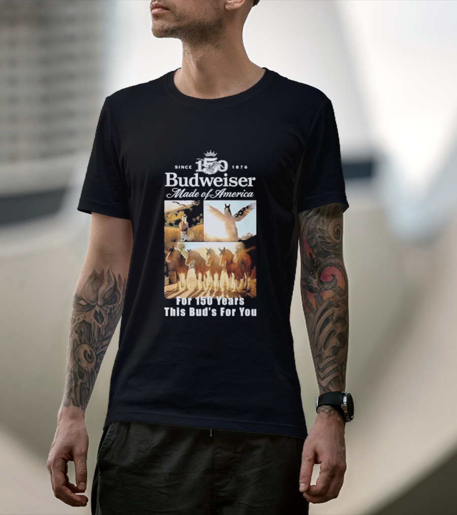 Since 1876 Budweiser Clydesdales Made Of America For 100 Years This Bud's For You T-Shirt