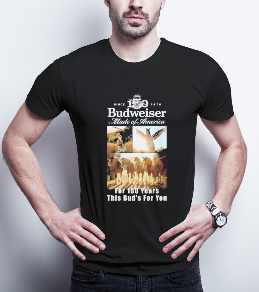 Since 1876 Budweiser Clydesdales Made Of America For 100 Years This Bud's For You T-Shirt