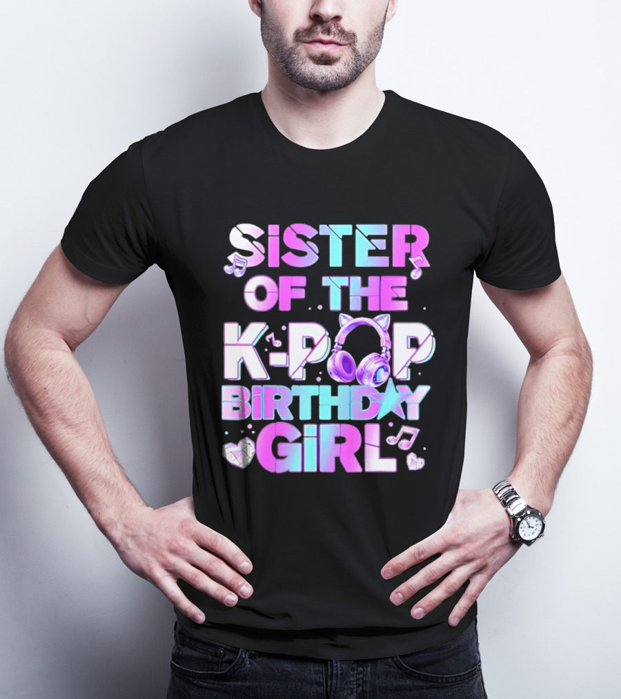 Sister Of The K Pop Birthday Girl Korean Music Headphones T-Shirt