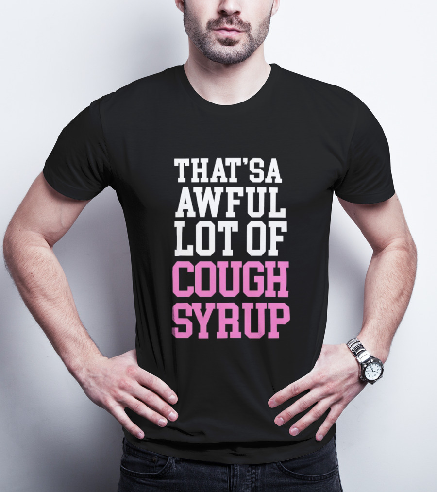 Awful Lot Of Cough Syrup T-Shirt