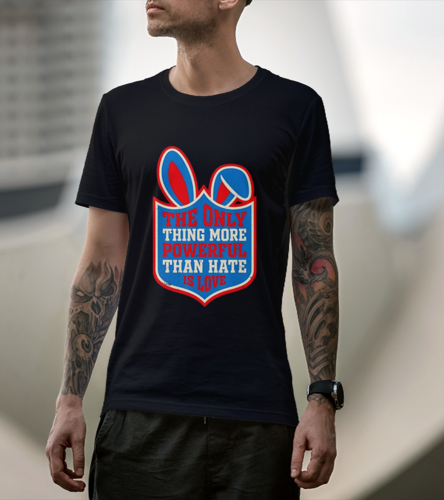 The Only Thing More Powerful Than Hate Is Love Bunny Ears Easter T-Shirt