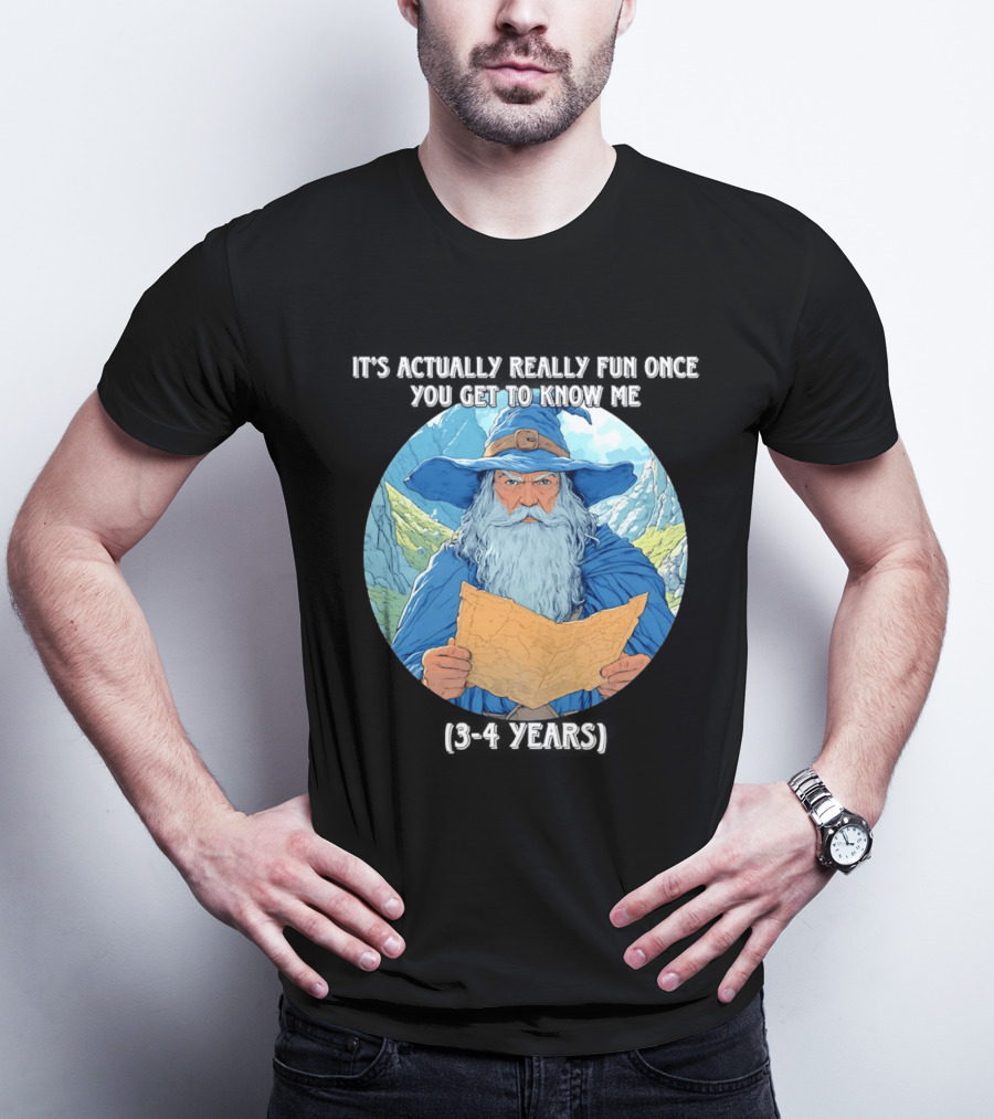 Wizard It's Actually Really Fun Once You Get To Know Me Gandalf 3 4 Years T-Shirt