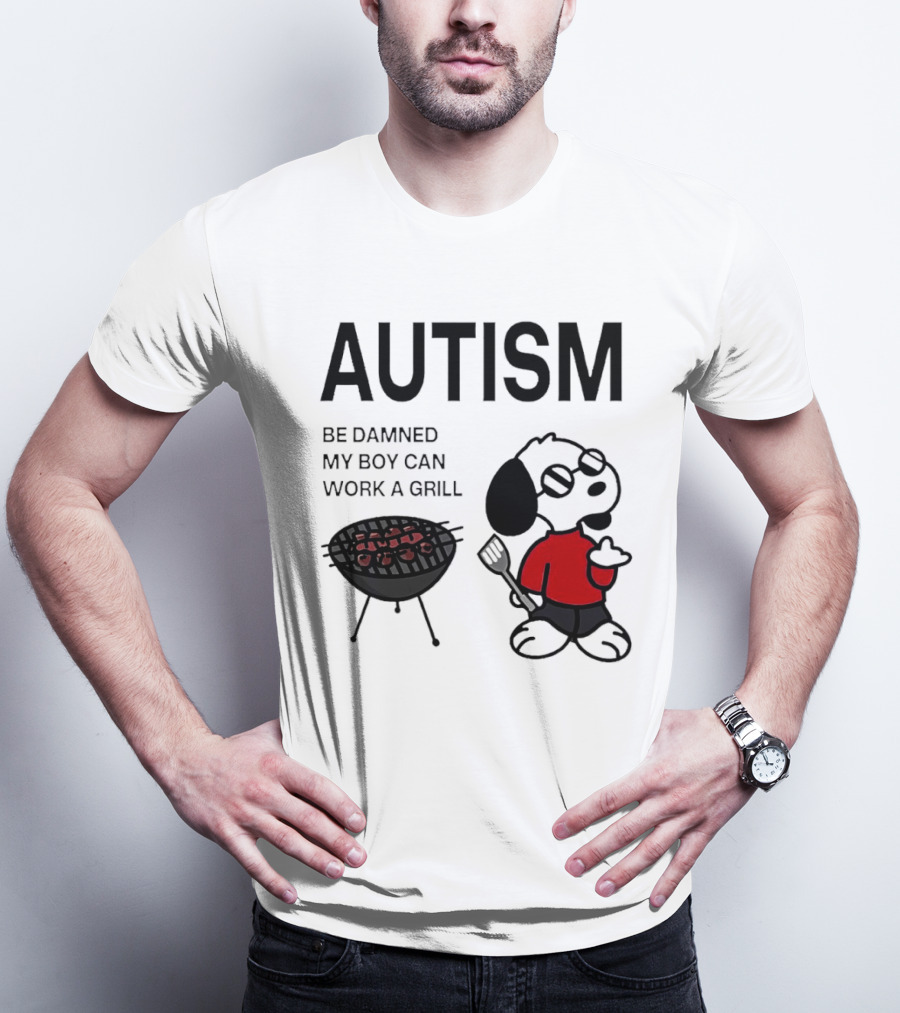 Autism Be Damned My Boy Can Work A Grill Snoopy Cooking BBQ T-Shirt