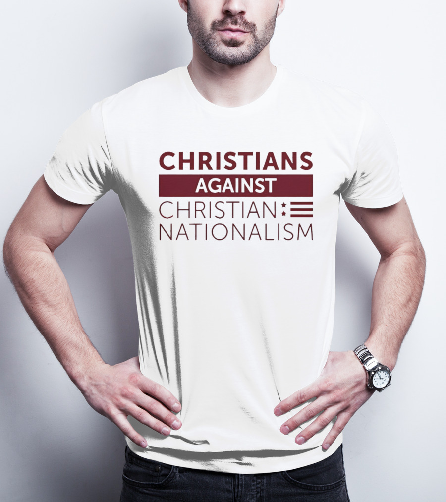 Christians Against Christian Nationalism Movement Awareness T-Shirt