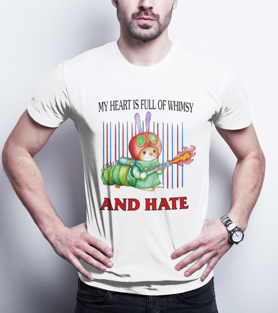 My Heart Is Full Of Whimsy And Hate Caterpillar With Flamethrower T-Shirt